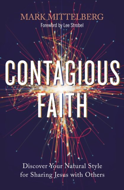 Contagious Faith. Discover Your Natural Style for Sharing Jesus with ...