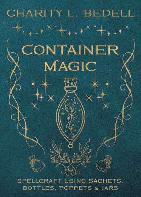 Container Magic: Spellcraft Using Sachets, Bottles, Poppets & Jars ...