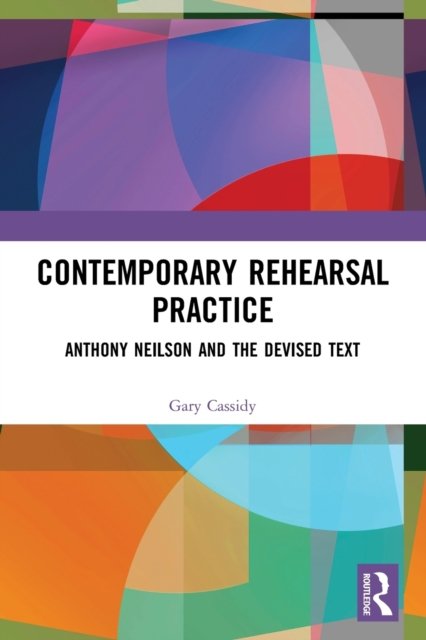 Contemporary Rehearsal Practice: Anthony Neilson and the Devised Text ...