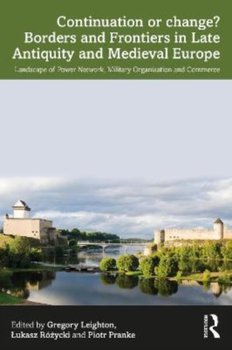 Continuation or Change? Borders and Frontiers in Late Antiquity and ...