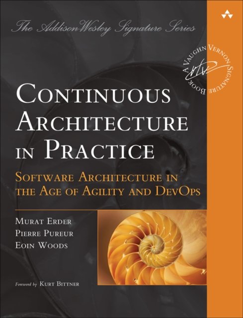 Continuous Architecture in Practice: Software Architecture in the Age of Agility and DevOps ...