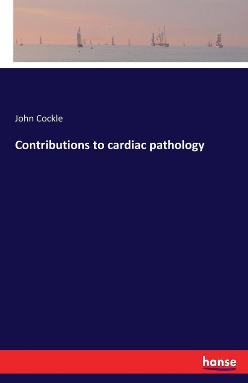 Contributions to cardiac pathology - Cockle John | Książka w Empik