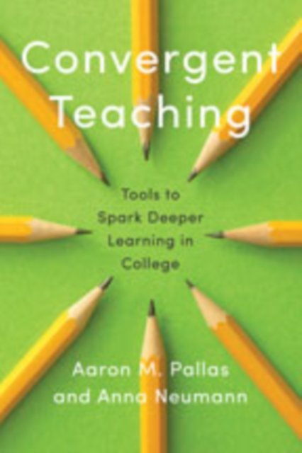 Convergent Teaching: Tools to Spark Deeper Learning in College ...