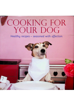 Cooking for Your Dog by Ingeborg Pils - Opracowanie zbiorowe | Książka w Empik