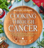 Cooking Through Cancer: 90 Easy and Delicious Recipes for Treatment and ...