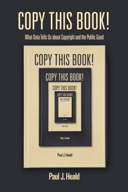 Copy This Book!. What Data Tells Us about Copyright and the Public Good ...