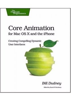 Core Animation for Mac OS X and the iPhone: Creating Compelling Dynamic User Interfaces ...