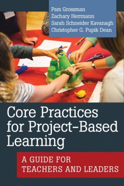 Core Practices for Project-Based Learning: A Guide for Teachers and Leaders - Opracowanie ...