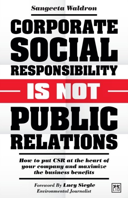 Corporate Social Responsibility is Not Public Relations: How to put CSR ...
