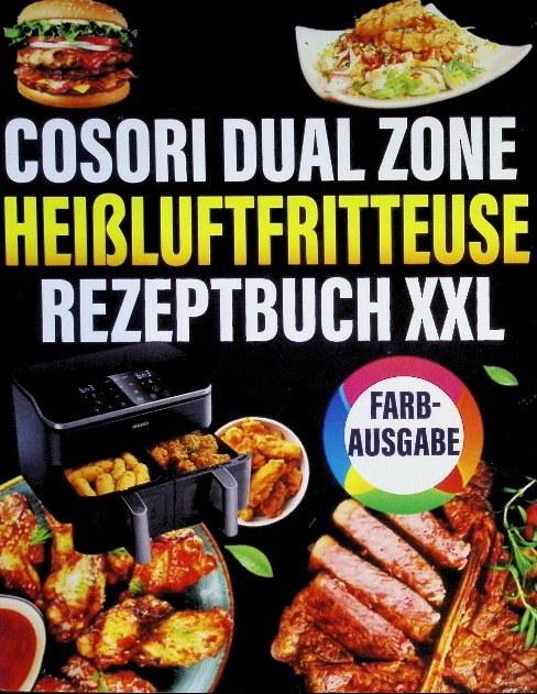 COSORI Dual Zone Heissluftfritteuse Rezeptbuch XXL - Opracowanie ...