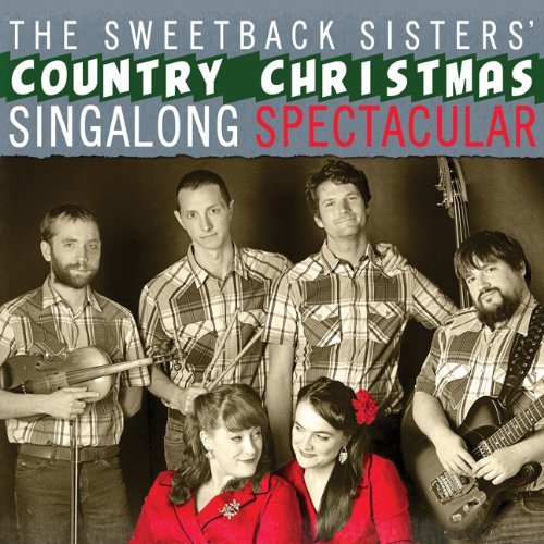 Country Christmas Singalong Spectacular - The Sweetback Sisters ... Country Christmas Singalong Spectacular - The Sweetback Sisters ...