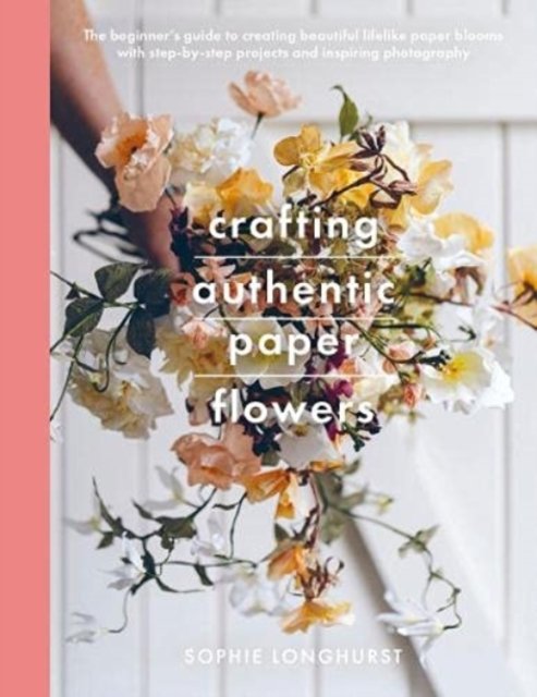 Crafting Authentic Paper Flowers - Sophie Longhurst | Książka w Empik