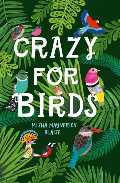 Crazy for Birds: Fascinating and Fabulous Facts - Misha Maynerick ...
