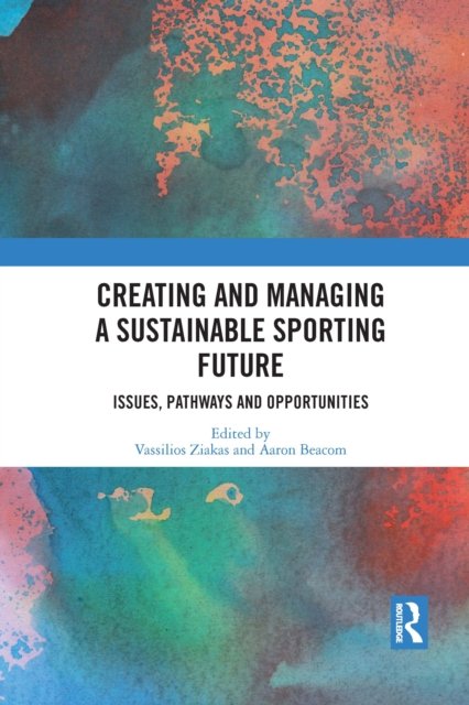 Creating and Managing a Sustainable Sporting Future: Issues, Pathways and Opportunities ...