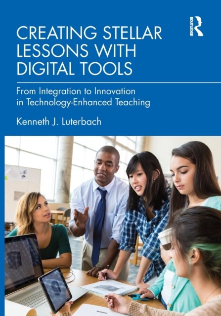 Creating Stellar Lessons with Digital Tools - Kenneth J. Luterbach ...