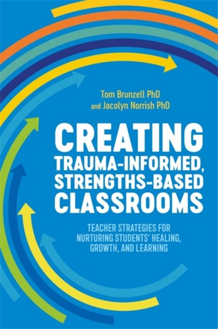 Creating Trauma-Informed, Strengths-Based Classrooms. Teacher ...