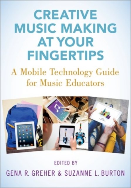 Creative Music Making at Your Fingertips: A Mobile Technology Guide for ...