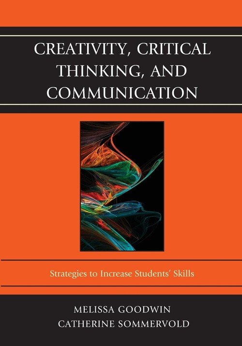 Creativity, Critical Thinking, and Communication - Goodwin Melissa ...