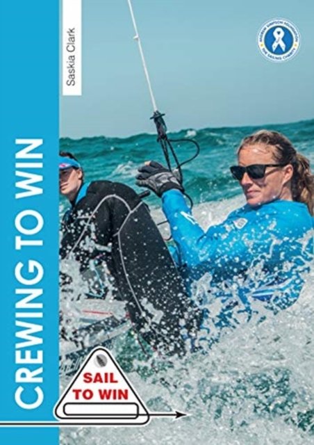 Crewing to Win: How to be the Best Crew & a Great Team - Saskia Clark ...