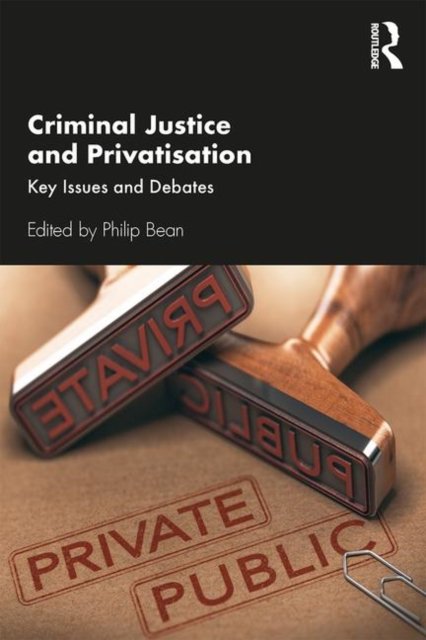 Criminal Justice and Privatisation: Key Issues and Debates - Philip ...