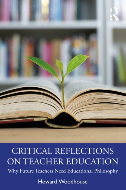 Critical Reflections on Teacher Education: Why Future Teachers Need Educational Philosophy ...