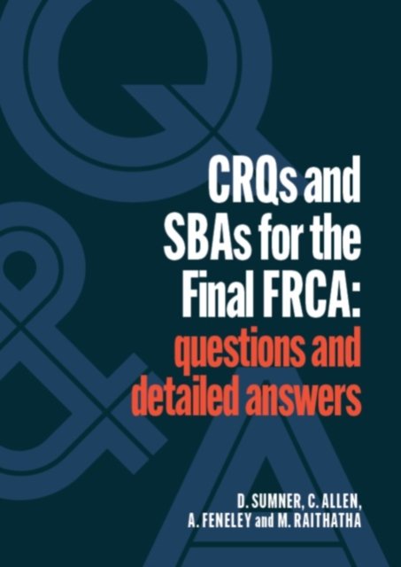 CRQs and SBAs for the Final FRCA: Questions and detailed answers ...