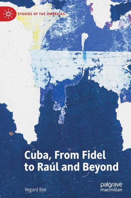 Cuba, From Fidel to Raul and Beyond - Vegard Bye | Książka w Empik