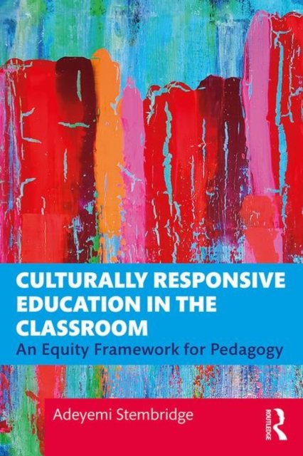 Culturally Responsive Education in the Classroom An Equity Framework for Pedagogy - Adeyemi ...