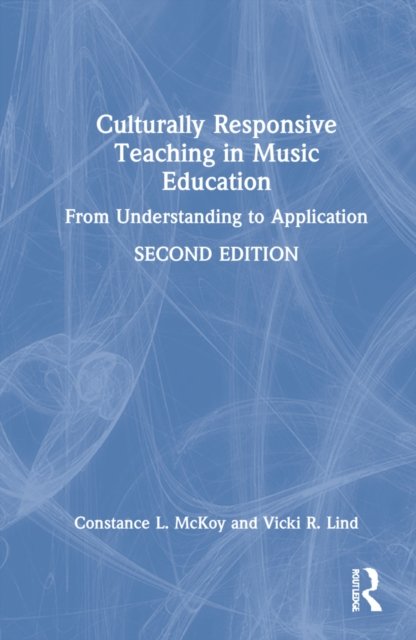 Culturally Responsive Teaching in Music Education: From Understanding to Application - Constance ...