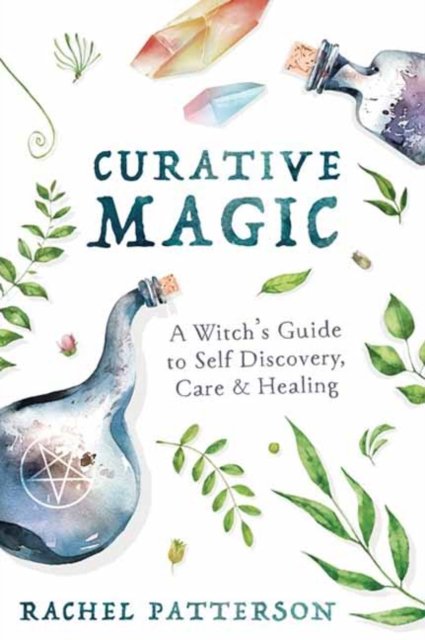 Curative Magic A Witchs Guide To Self Discovery Care And Healing