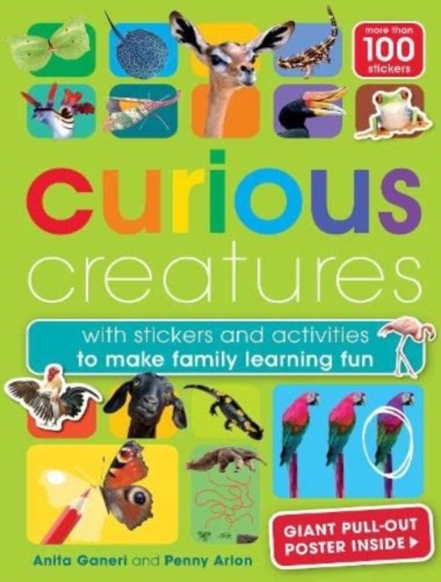 Curious Creatures: with stickers and activities to make family learning fun - Anita Ganeri ...