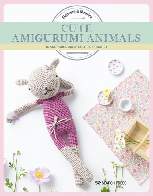 Cute Amigurumi Animals: 16 Adorable Creatures to Crochet - Eleonore ...