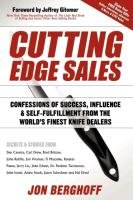 Cutting Edge Sales: Confessions of Success, Influence & Self-Fulfillment from the World's Finest ...
