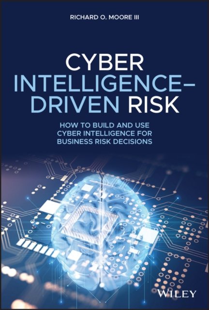 Cyber Intelligence-Driven Risk: How to Build and Use Cyber Intelligence ...