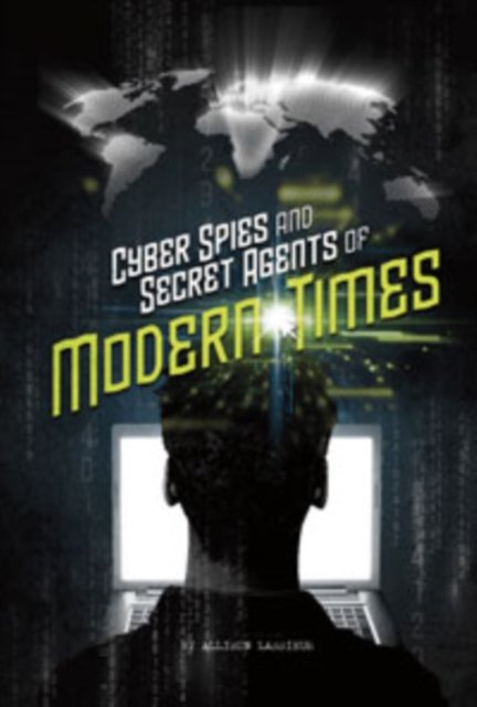Cyber Spies and Secret Agents of Modern Times - Allison Lassieur ...