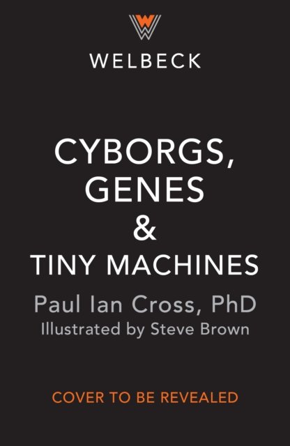 Cyborgs, Genes and Tiny Machines: The Fantastic Future of Medicine ...