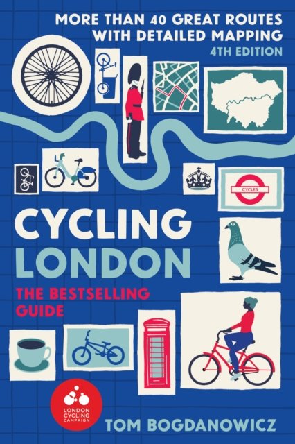 Cycling London: More than 40 great routes with detailed mapping - Tom ...