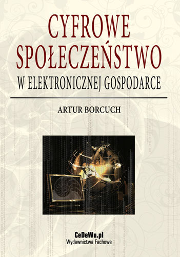 Cyfrowe społeczeństwo w elektronicznej gospodarce - Borcuch Artur ...