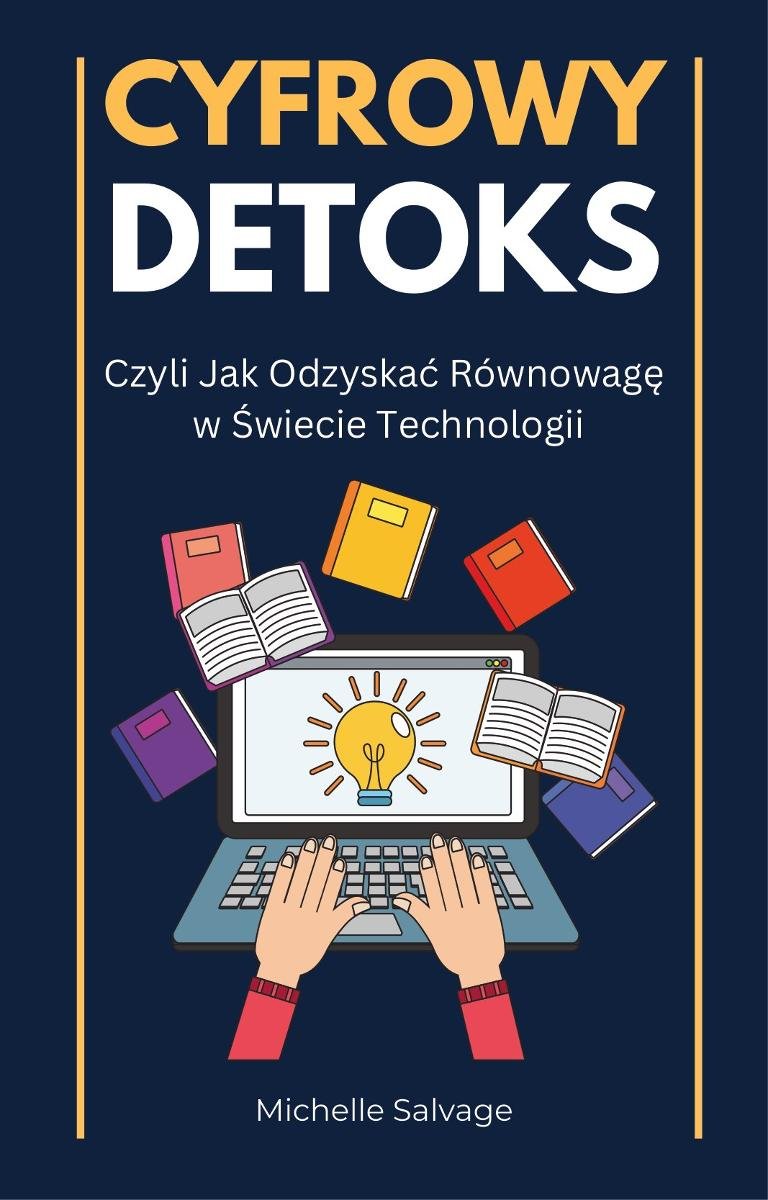 Cyfrowy detoks. Czyli jak odzyskać równowagę w świecie technologii ...