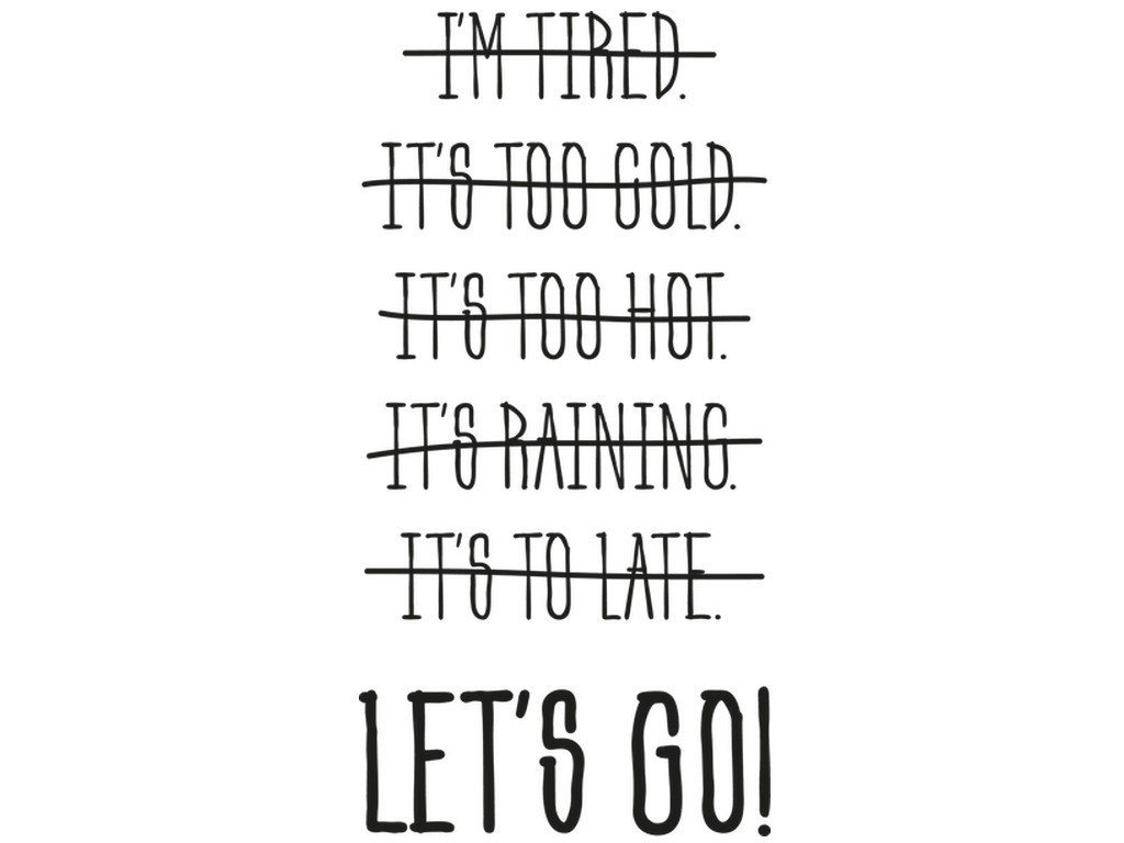 Cytaty, Im tired its too cold its too hot its raining its to late lets ...