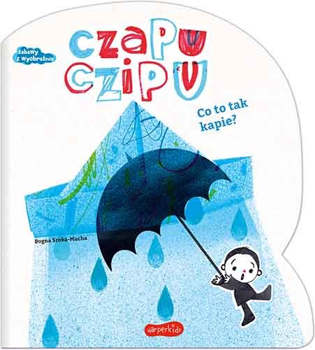 Czapu Czipu. Co to tak kapie? - Sroka-Mucha Bogna | Książka w Empik