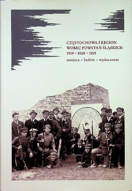 Częstochowa i region wobec powstań śląskich 1919 - 1920 - 1921 - Opracowanie zbiorowe | Książka ...