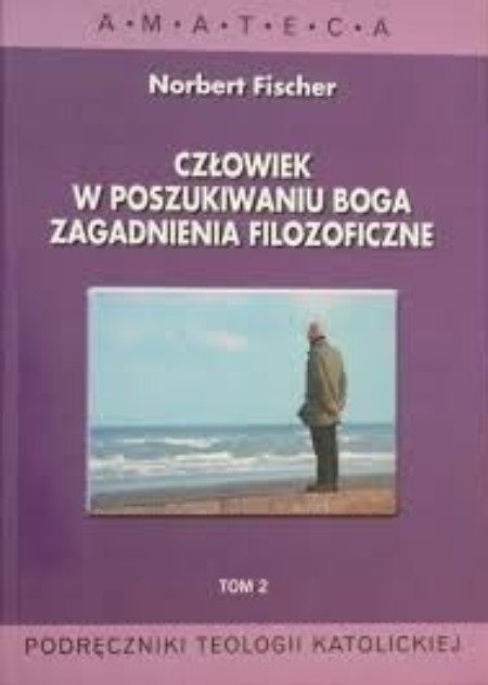 Człowiek w poszukiwaniu Boga zagadnienia filozoficzne Tom II - W opisie ...