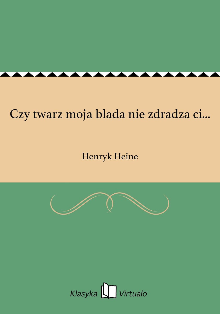 Czy twarz moja blada nie zdradza ci... - Heine Henryk | Ebook Sklep ...