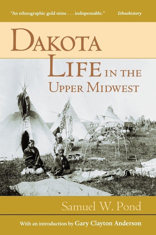 Dakota Life In the Upper Midwest - Minnesota Historical Society Press ...