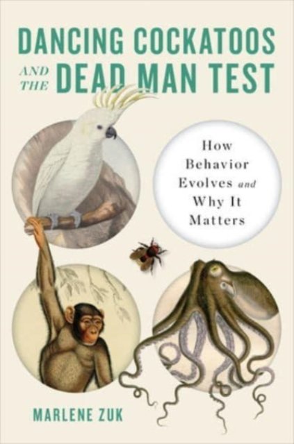 Dancing Cockatoos and the Dead Man Test: How Behavior Evolves and Why ...
