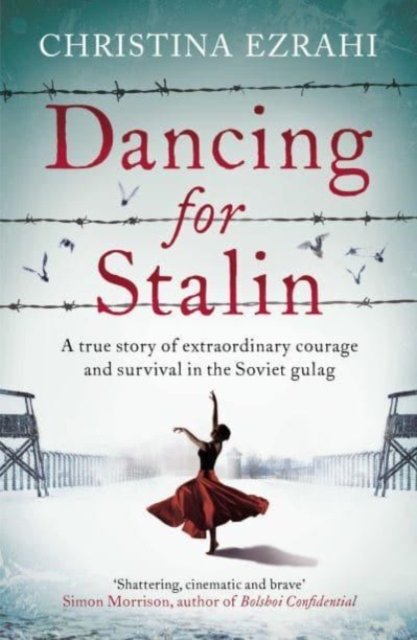 Dancing for Stalin: A True Story of Extraordinary Courage and Survival ...