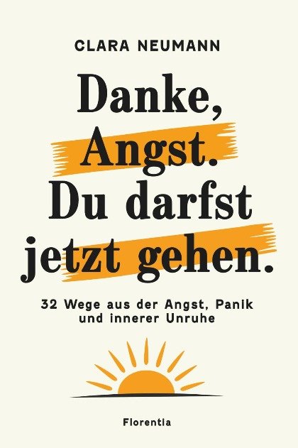 Danke, Angst. Du darfst jetzt gehen: 32 Wege aus der Angst, Panik und ...