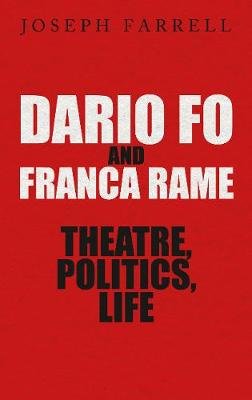 Dario Fo & Franca Rame - Theatre, Politics, Life - Joseph Farrell ...