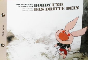 Das fröhliche Schweinchen Bobby und das dritte Bein / Das fröhliche ...